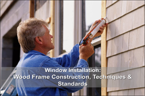 Window Installation: Wood Frame Construction, Techniques and Standards